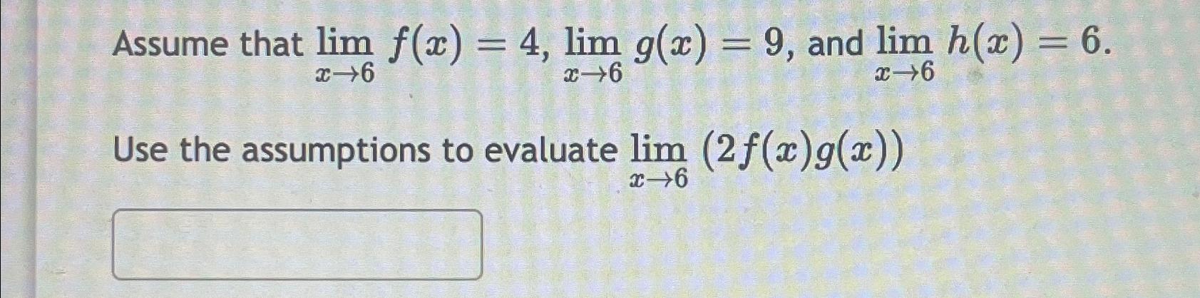 Solved Assume that limx→6f(x)=4,limx→6g(x)=9, ﻿and | Chegg.com
