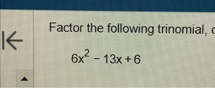 Solved Factor the following trinomial, 6x2−13x+6 | Chegg.com