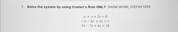 Solved 1. Solve the system by using Cramer's Rule ONLY: SHOW | Chegg.com