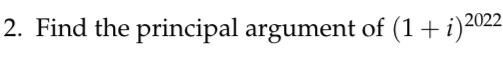 Solved 2. Find the principal argument of (1 + i)2022 | Chegg.com