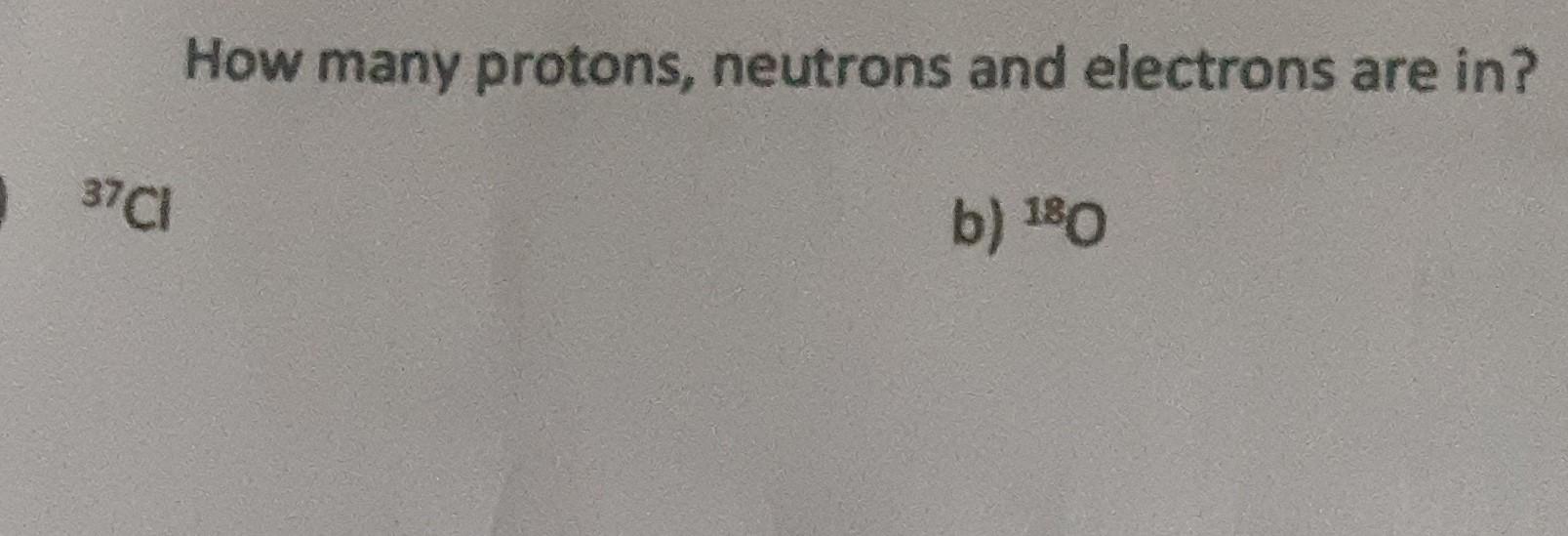Solved How many protons, neutrons and electrons are in? 37Cl | Chegg.com