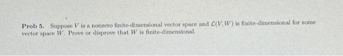 Solved Prob 5. Suppose V is a nonzero finite-dimensional | Chegg.com