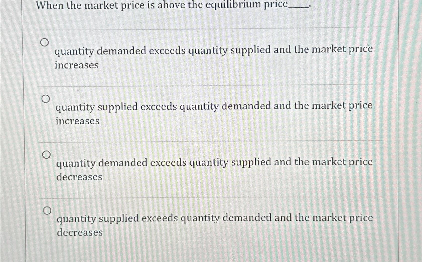 Solved When the market price is above the equilibrium | Chegg.com