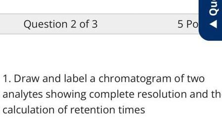 Solved 1. Draw and label a chromatogram of two analytes | Chegg.com