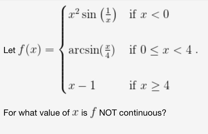 Solved Let f(x)=⎩⎨⎧x2sin(x1)arcsin(4x)x−1 if x