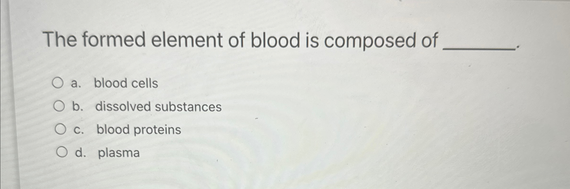 Solved The formed element of blood is composed ofa. ﻿blood | Chegg.com