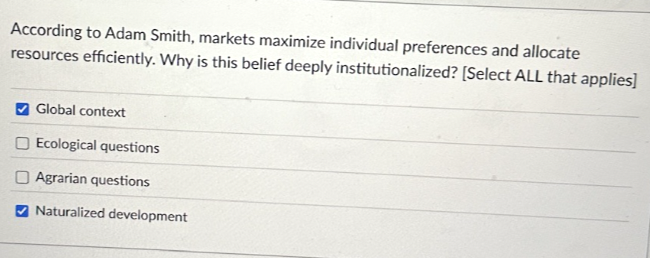 Solved According to Adam Smith, markets maximize individual | Chegg.com