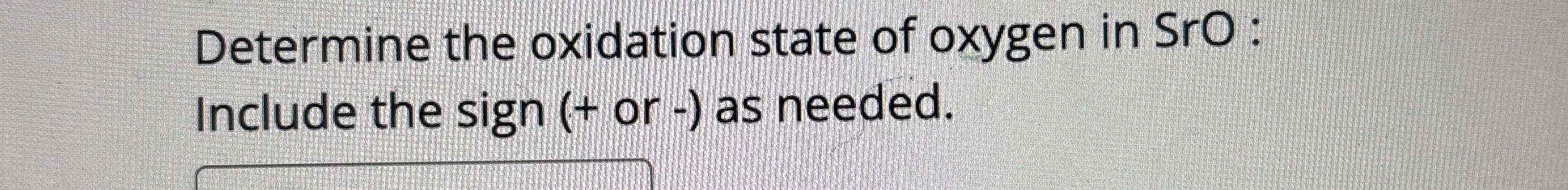 Solved Determine the oxidation state of oxygen in SrO | Chegg.com