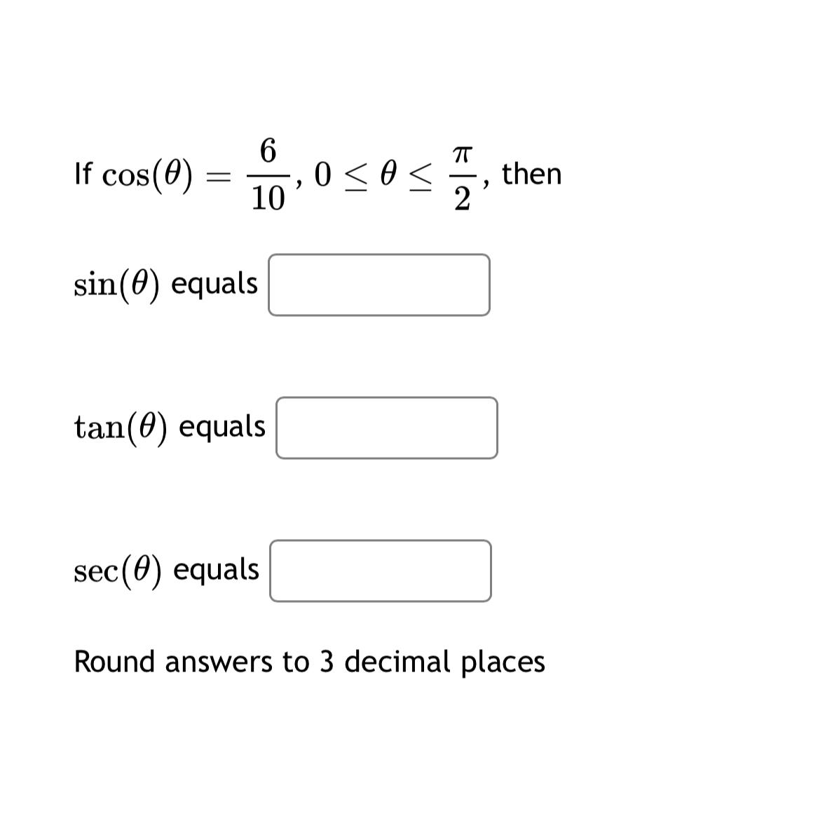 Solved If cos(θ)=610,0≤θ≤π2, ﻿thensin(θ) ﻿equalstan(θ) | Chegg.com