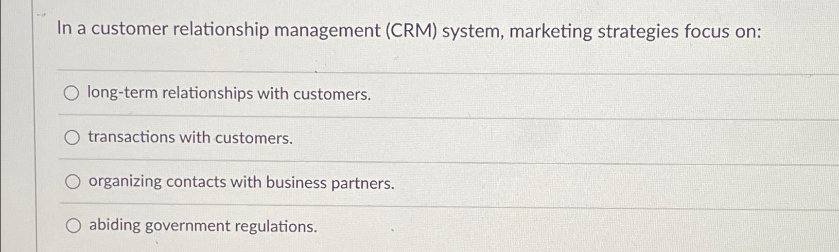 Solved In a customer relationship management (CRM) ﻿system, | Chegg.com