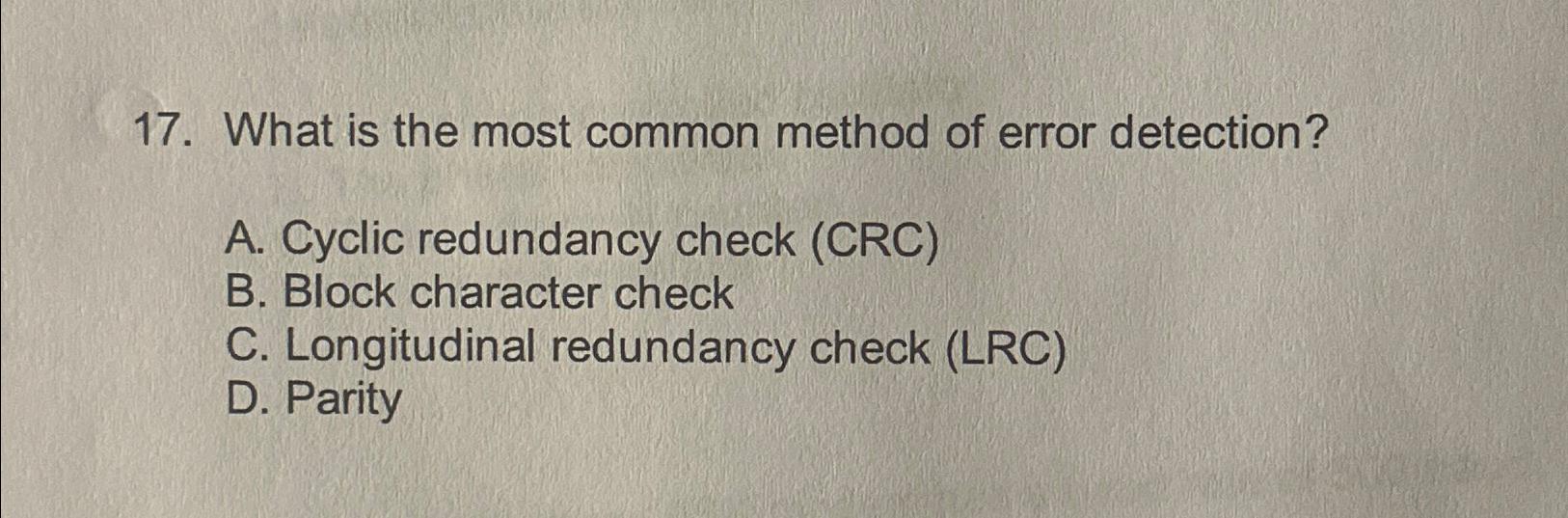 Solved What is the most common method of error detection?A. | Chegg.com