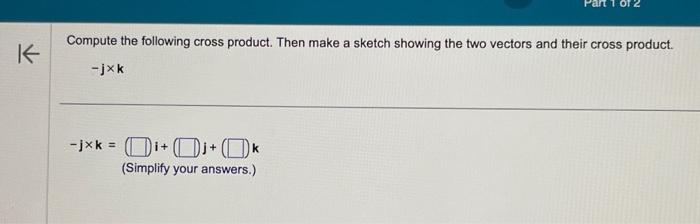 Solved Compute the following cross product. Then make a | Chegg.com