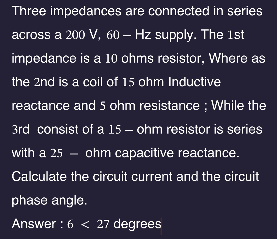 Solved Three impedances are connected in series across a 200 | Chegg.com
