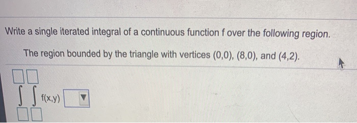 Solved Write a single iterated integral of a continuous | Chegg.com