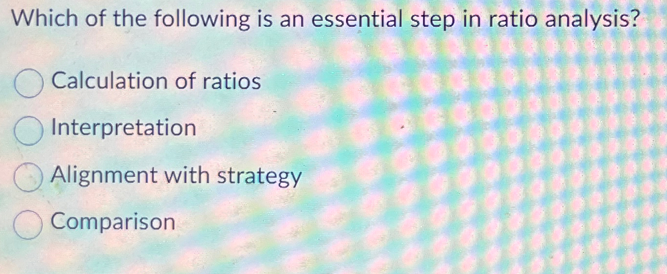 Solved Which of the following is an essential step in ratio | Chegg.com Solved Which of the following is an essential step in ratio | Chegg.com