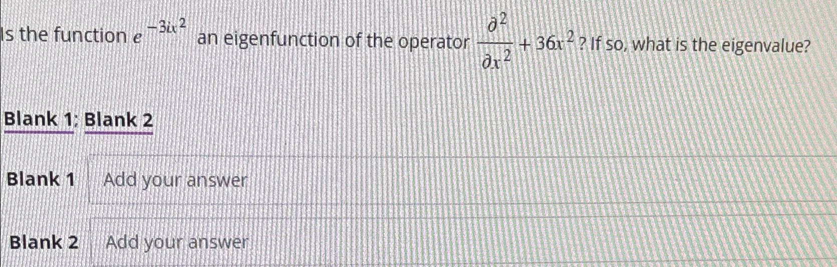 Solved Is the function e-3x2 ﻿an eigenfunction of the | Chegg.com