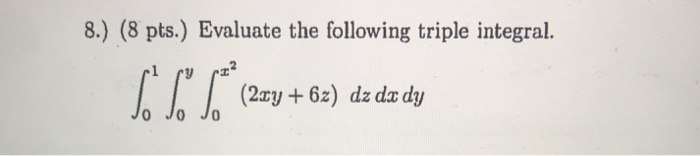 Solved 8.) (8 pts.) Evaluate the following triple integral. | Chegg.com