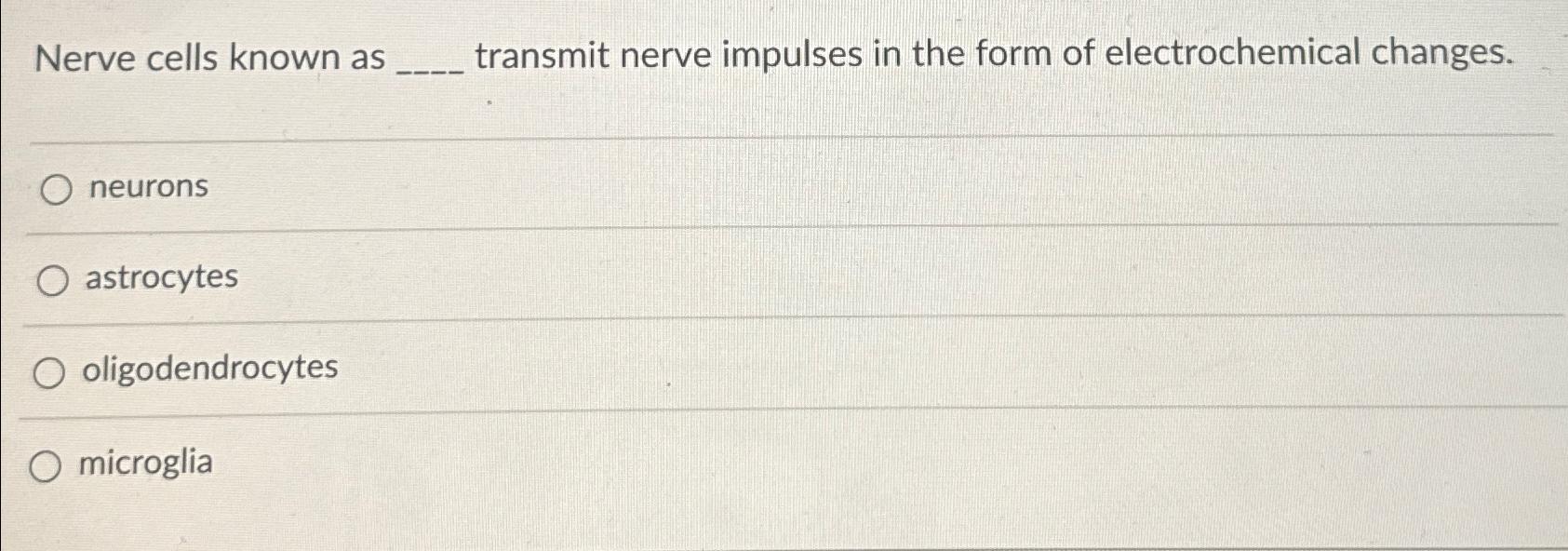 Solved Nerve cells known as transmit nerve impulses in the | Chegg.com