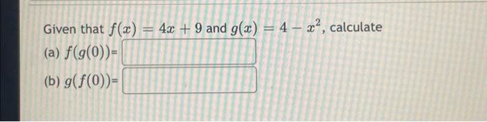 Solved Given that f(x)=4x+9 and g(x)=4−x2, calculate (a) | Chegg.com