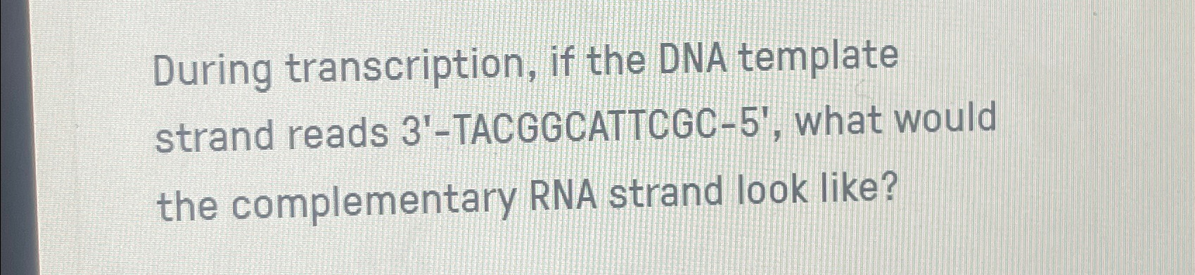 Solved During transcription, if the DNA template strand | Chegg.com