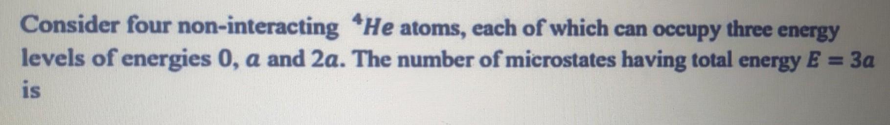 Solved Consider four non-interacting ?4He ﻿atoms, each of | Chegg.com