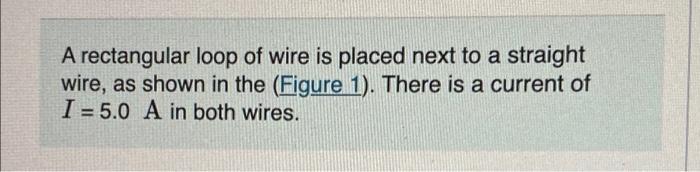 Solved A rectangular loop of wire is placed next to a | Chegg.com