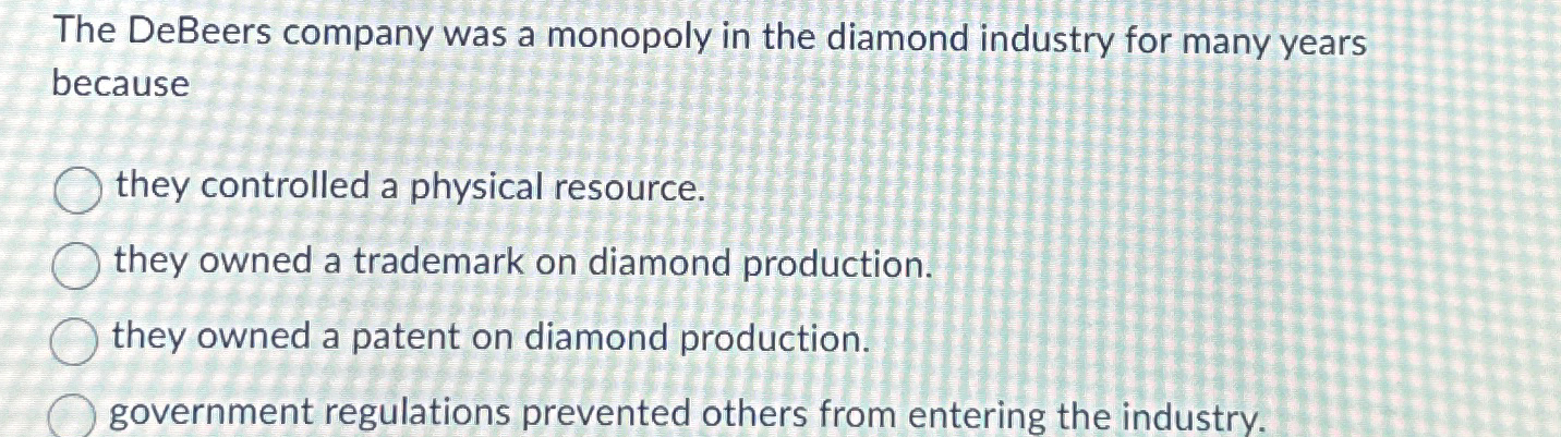 Solved The DeBeers company was a monopoly in the diamond | Chegg.com
