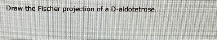 Solved Draw the Fischer projection of a D-aldotetrose. | Chegg.com