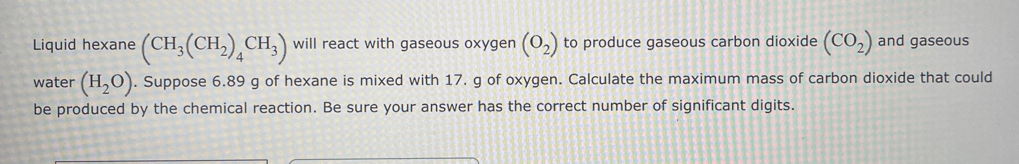 Solved Liquid hexane (CH3(CH2)4CH3) ﻿will react with gaseous | Chegg.com