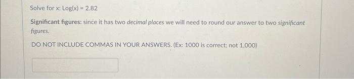 Solved Solve for x:log(x)=2.82 Significant figures: since it | Chegg.com
