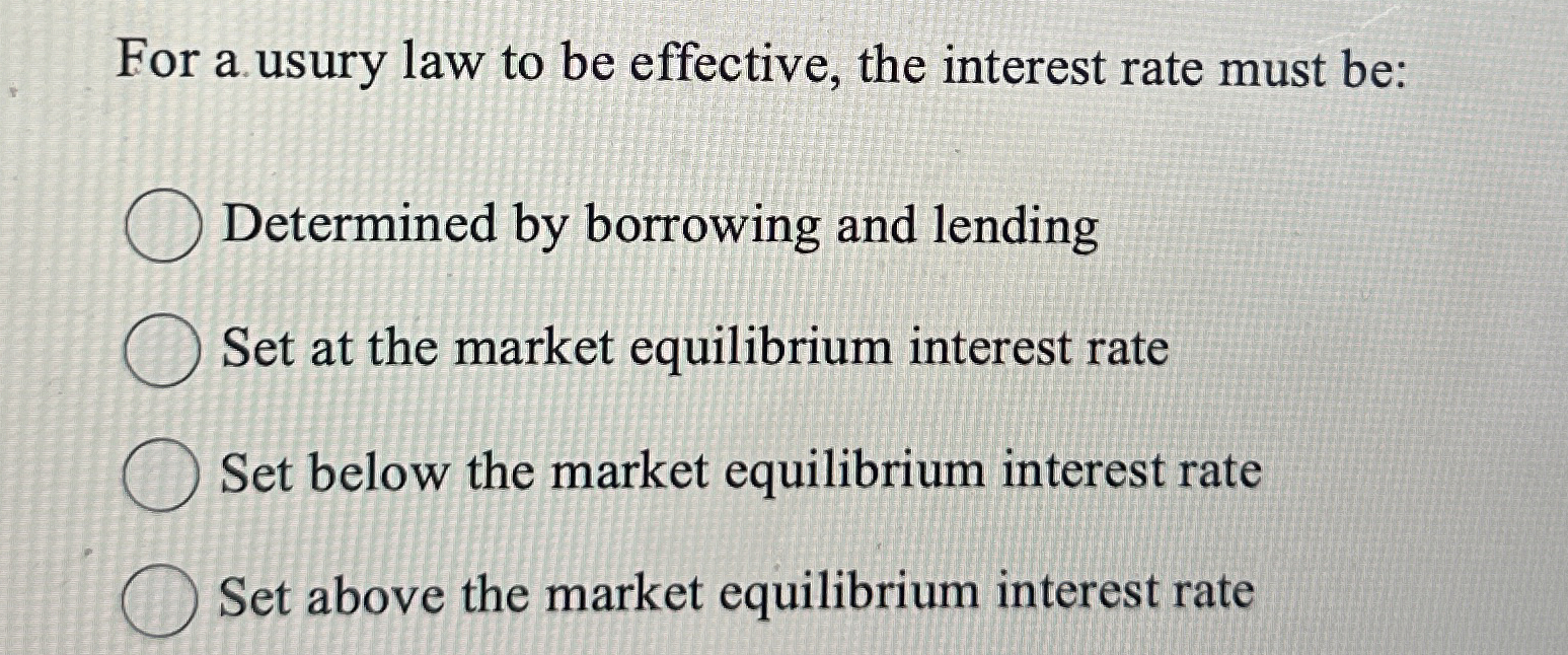 Solved For a usury law to be effective, the interest rate | Chegg.com