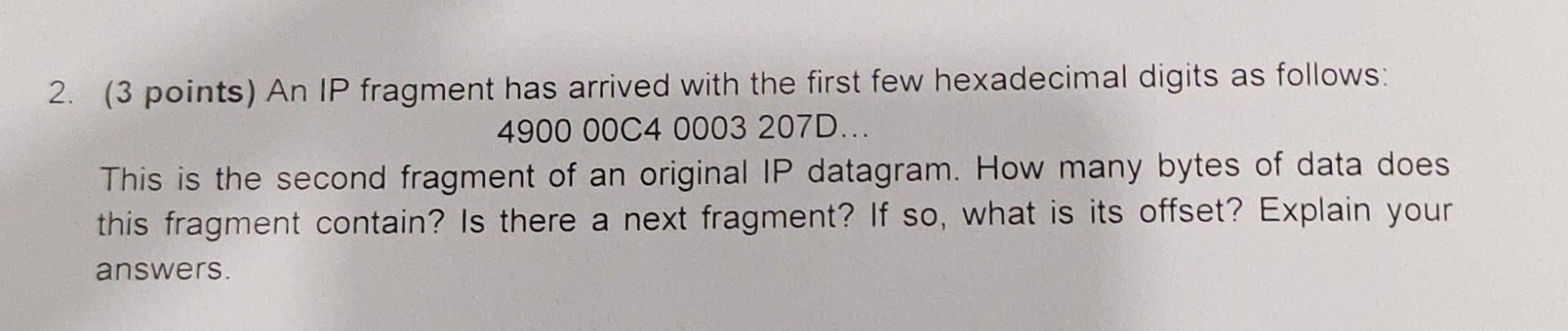 Solved (3 points) An IP fragment has arrived with the first | Chegg.com