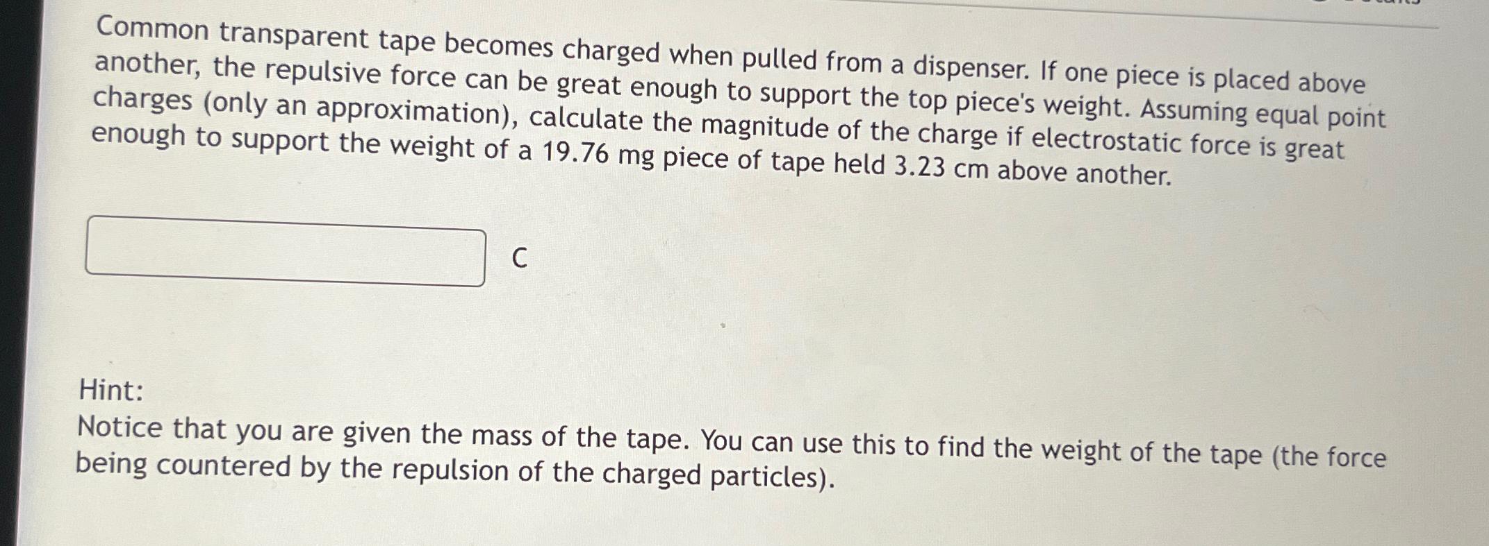 Solved Common transparent tape becomes charged when pulled | Chegg.com