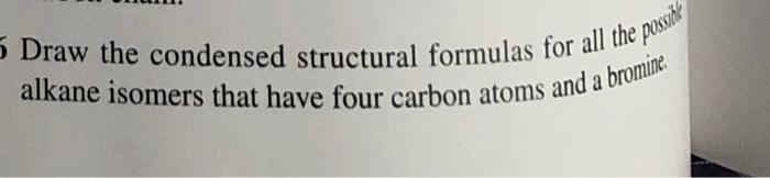 Solved 5 Draw the condensed structural formulas for all the | Chegg.com