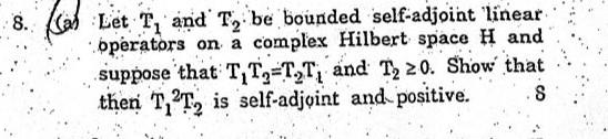 Solved 8. Cal Let T, and' Ty be bounded self-adjoint 'linear | Chegg.com
