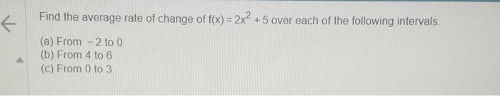 Solved Find the average rate of change of f(x)=2x2+5 over | Chegg.com