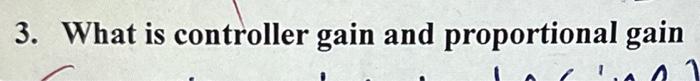 Solved 3. What is controller gain and proportional | Chegg.com