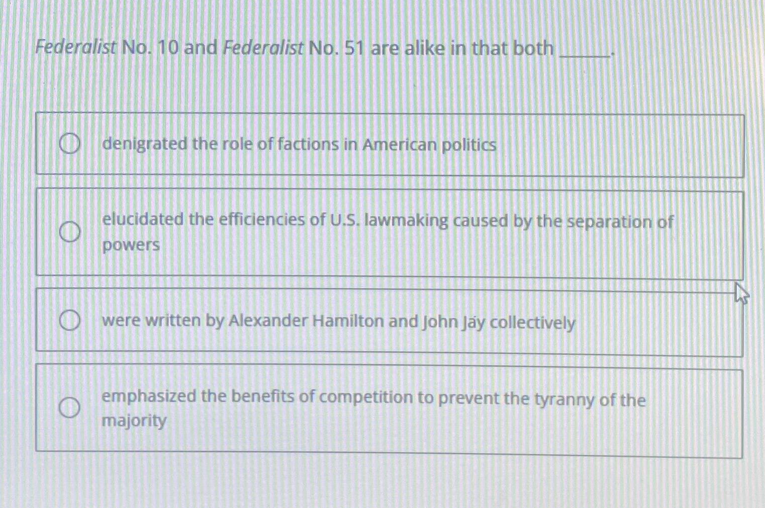 Solved Federalist No. 10 ﻿and Federalist No. 51 ﻿are alike | Chegg.com