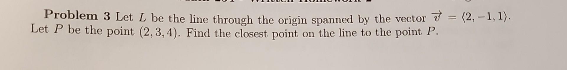 Solved Problem 3 Let L be the line through the origin | Chegg.com