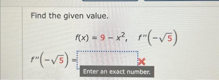 Solved Find the given value. f(x)=9−x2,f′′(−5) f′′(−5)= | Chegg.com
