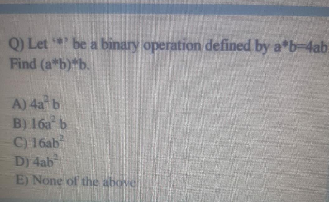 Solved Q) Let'*' be a binary operation defined by a*b-4ab. | Chegg.com