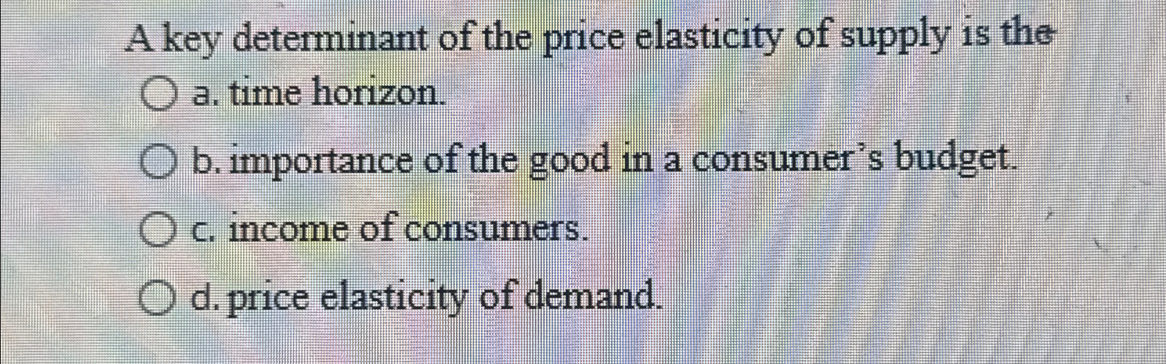 Solved A key determinant of the price elasticity of supply | Chegg.com