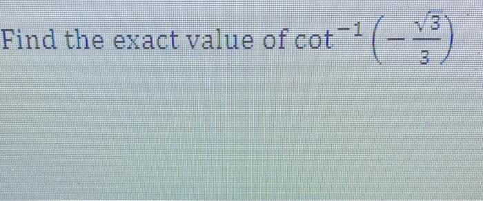Solved Find the exact value of cot−1(−33) | Chegg.com