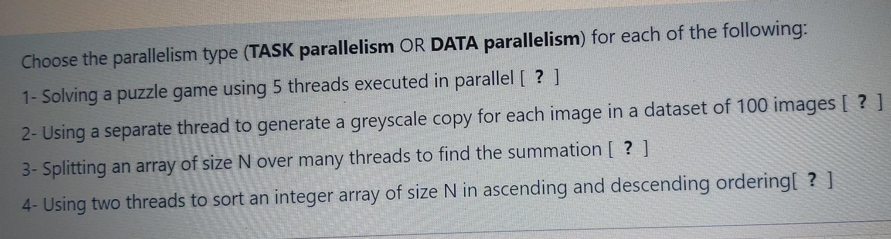Solved Choose the parallelism type (TASK parallelism OR DATA | Chegg.com
