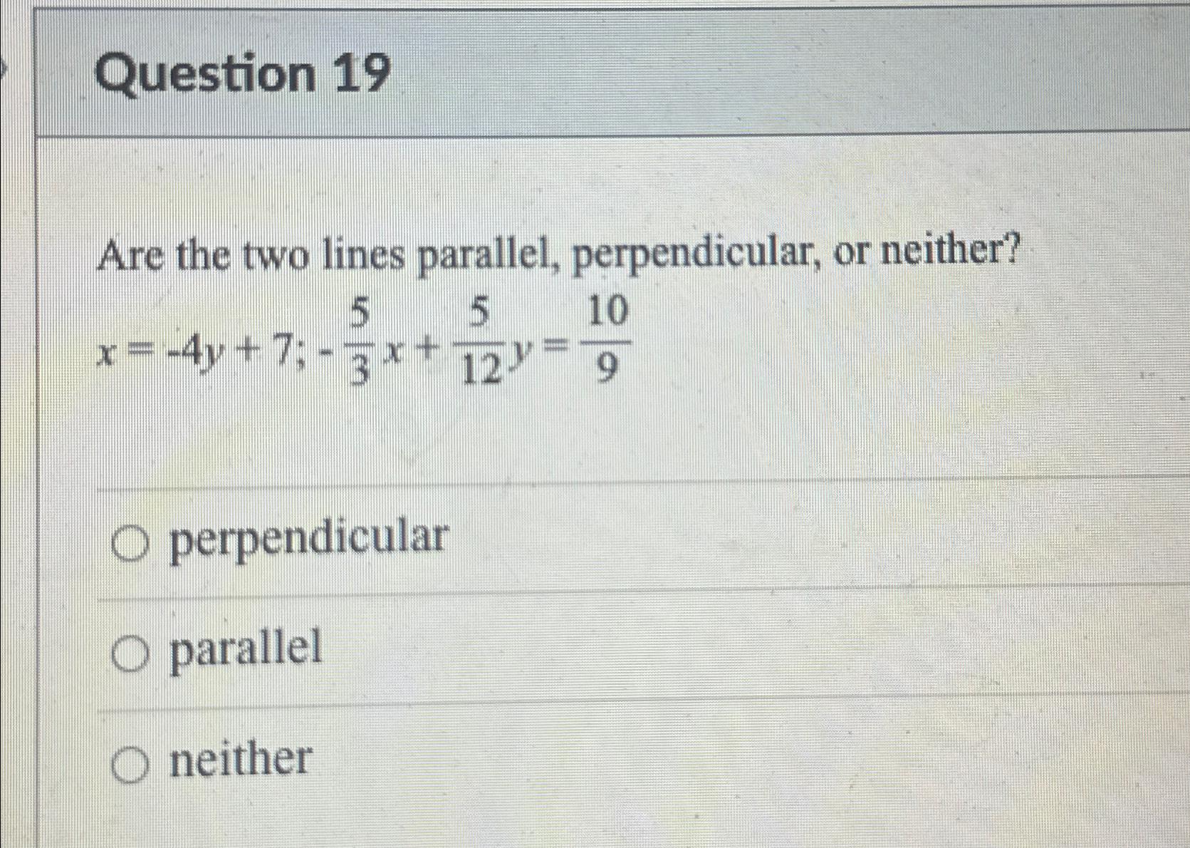 Solved Question 19Are the two lines parallel, perpendicular, | Chegg.com