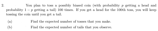 Solved You plan to toss a possibly biased coin (with | Chegg.com