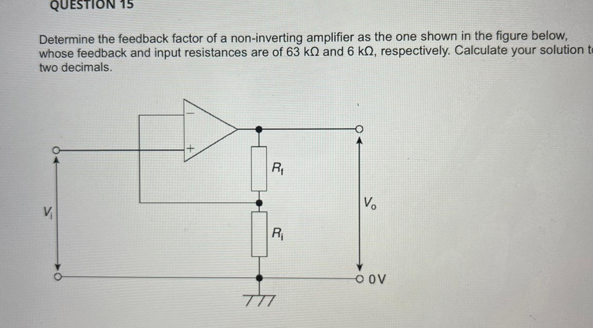 Solved QUESTION 15Determine the feedback factor of a | Chegg.com