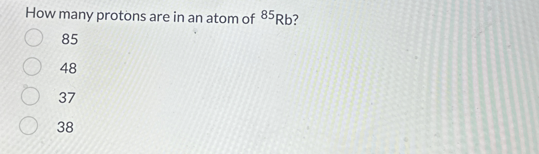 Solved How many protons are in an atom of ?85Rb ?85483738 | Chegg.com