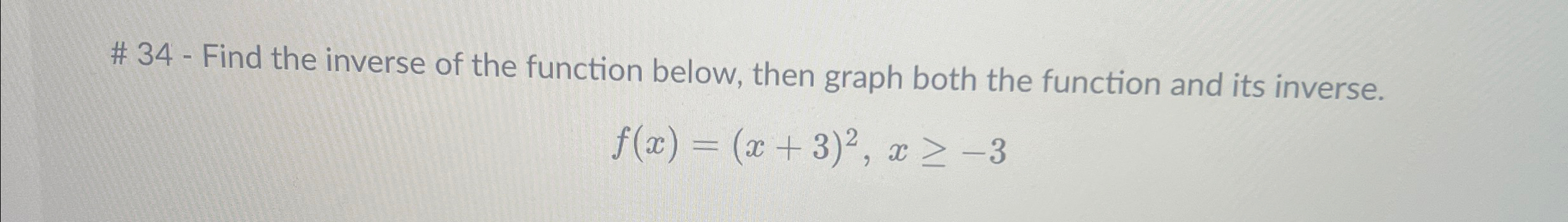 Solved # 34 - ﻿Find the inverse of the function below, then | Chegg.com
