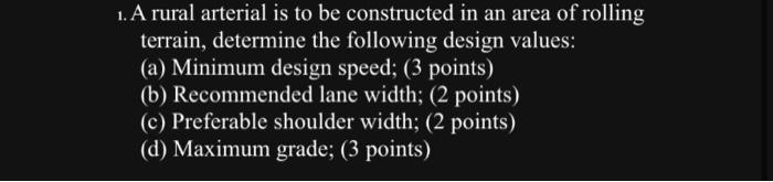 Solved 1. A rural arterial is to be constructed in an area | Chegg.com